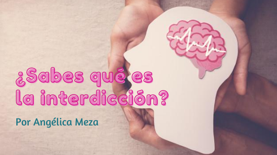 ¿Qué es la interdicción? – Angélica Meza
